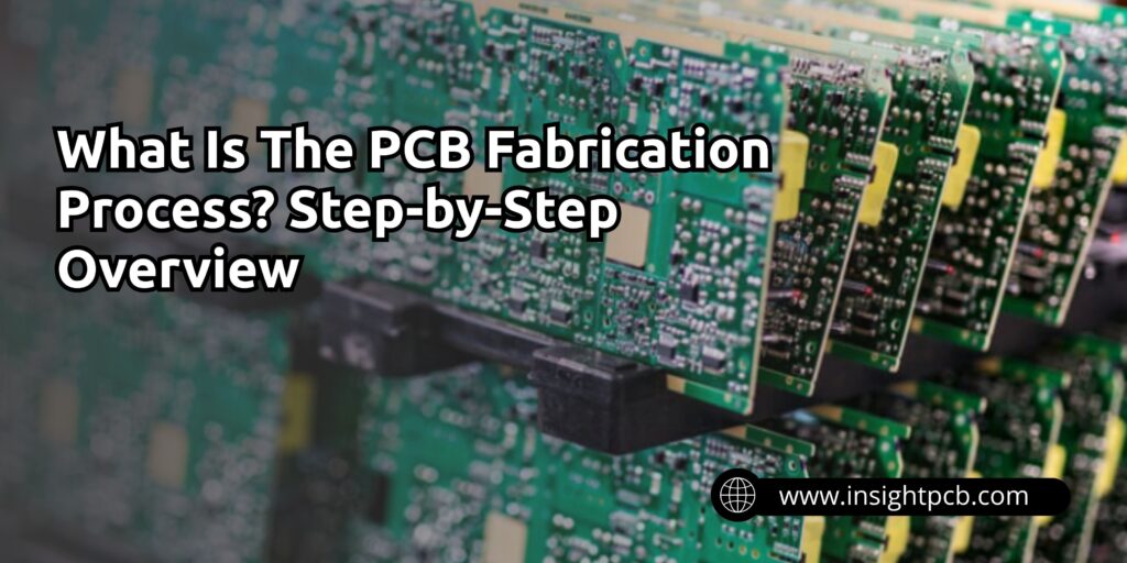 Step by Step Guide to PCB Fabrication Process | Insight PCB