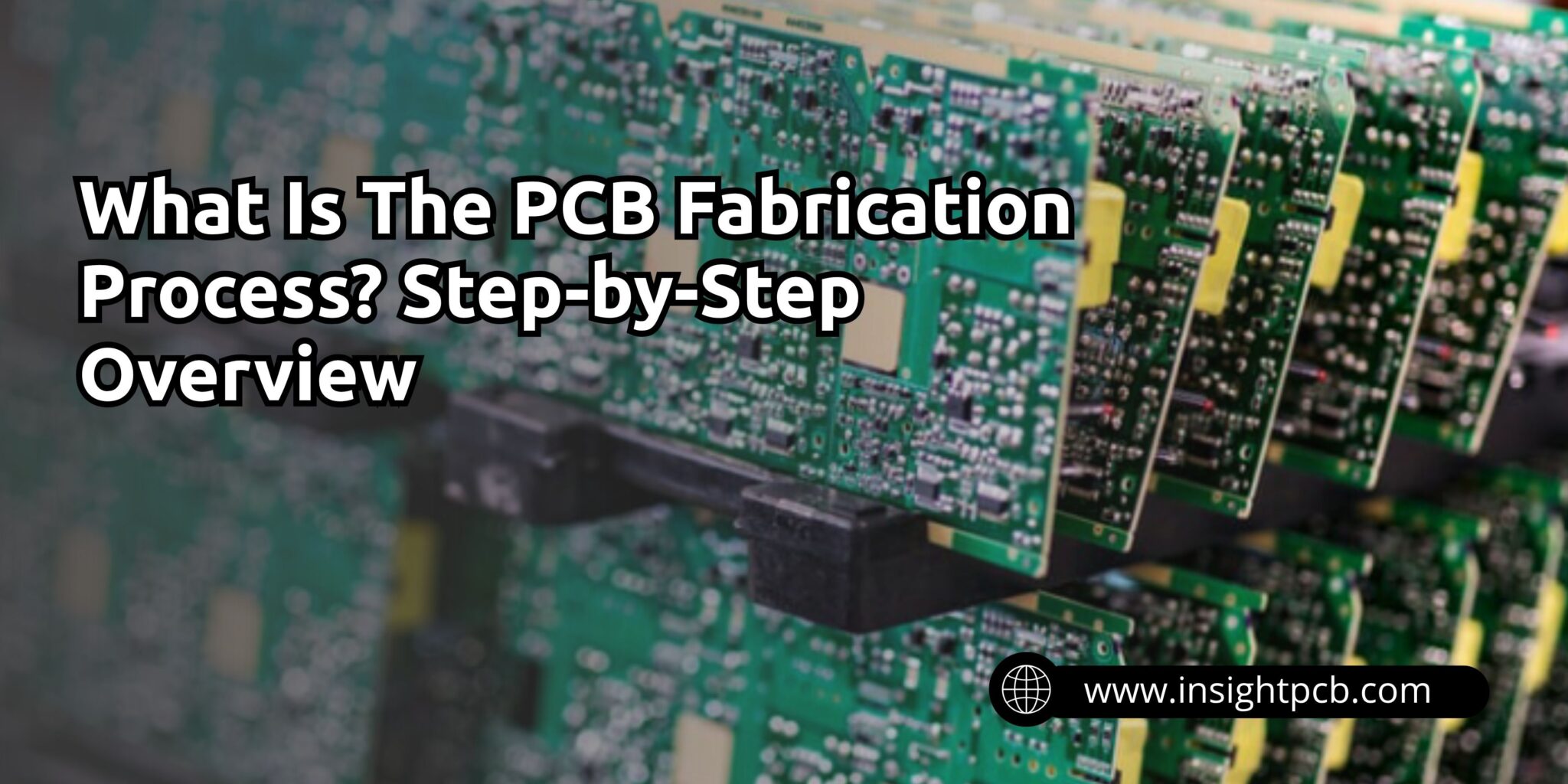 Step by Step Guide to PCB Fabrication Process | Insight PCB
